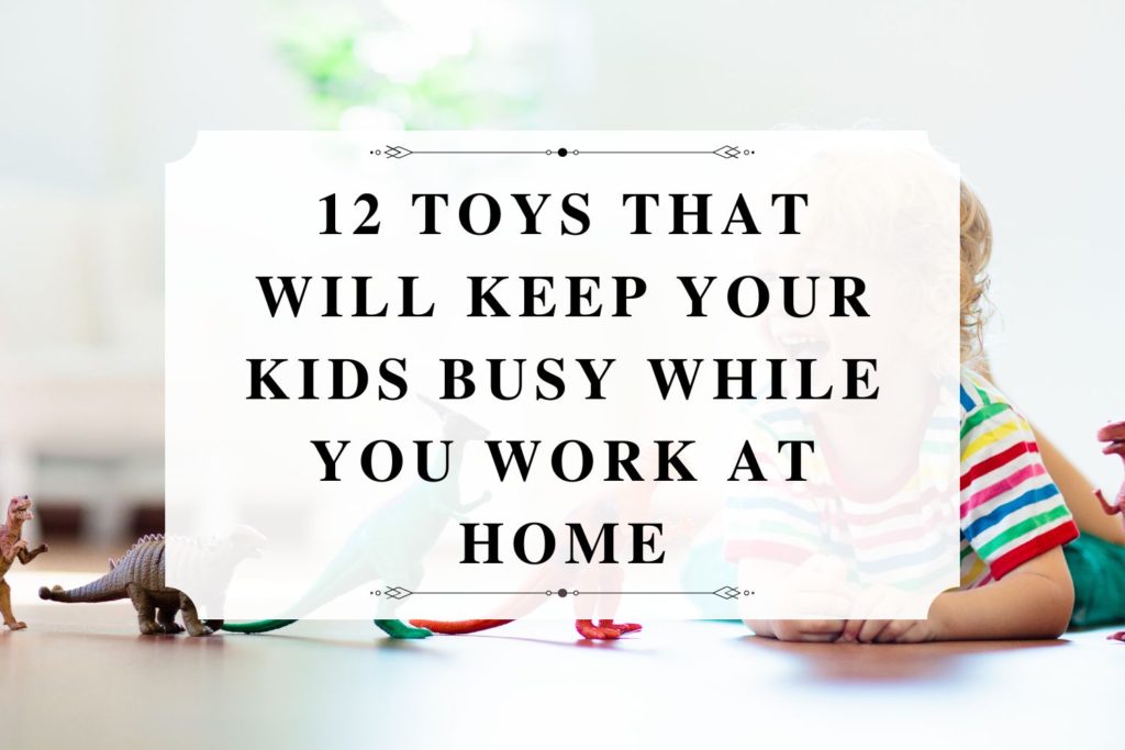 12 Toys That Will Keep Your Kids Busy While You Work At Home - 1000 ...