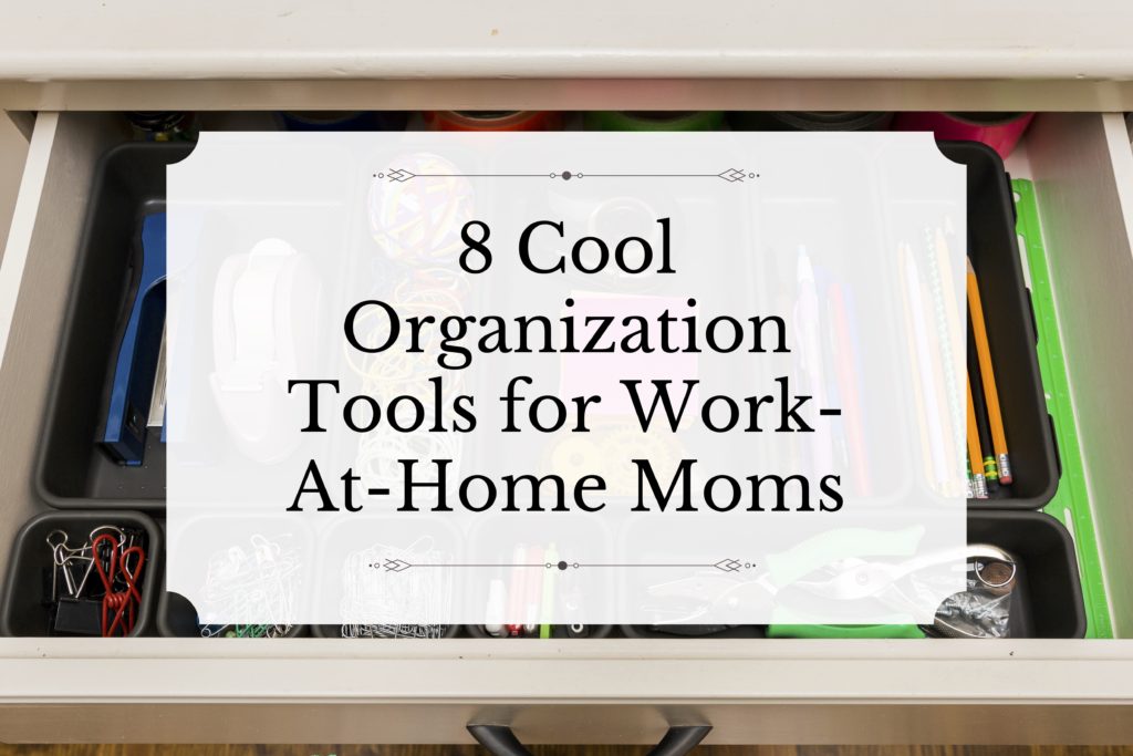 8 Organization Things Every Work-At-Home Mom Needs - 1000 Ways To Wahm