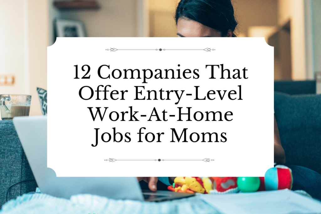 12 Companies That Offer Entry-Level Work-At-Home Jobs for Moms - 1000 ...