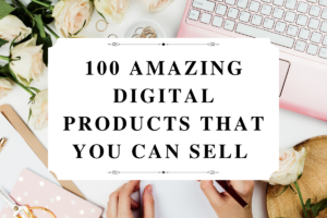 100 Amazing Digital Products That You Can Sell - 1000 Ways To Wahm